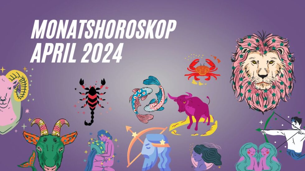 Horoskop April 2024: Monatshoroskop (inklusive Übersicht Glückszahlen)